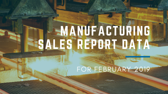 CMC Report: Manufacturing Sales Report Data for February 2019 – CISC-ICCA